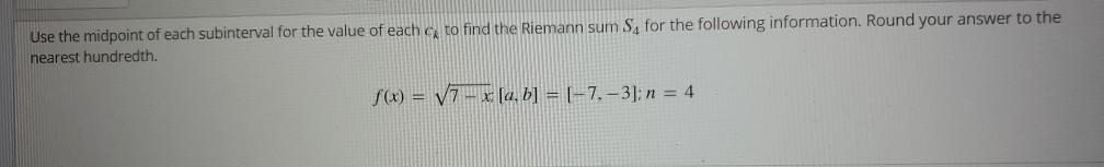 Solved Use the midpoint of each subinterval for the value of | Chegg.com