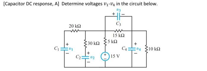 Solved [Capacitor DC response, A] Determine voltages V1-V4 | Chegg.com
