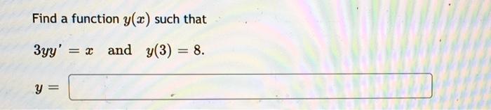Solved Find a function y(x) such that 3yy′=x and y(3)=8. y= | Chegg.com