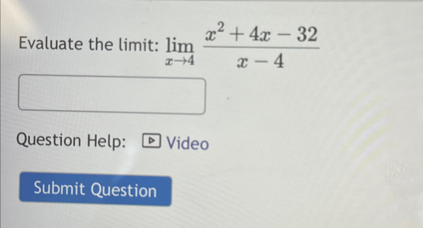Solved Evaluate the limit: limx→4x2+4x-32x-4Question | Chegg.com