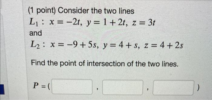 Solved (1 point) Consider the two lines L1:x=−2t,y=1+2t,z=3t | Chegg.com