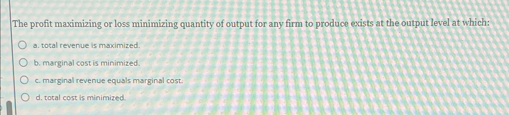 Solved The profit maximizing or loss minimizing quantity of | Chegg.com