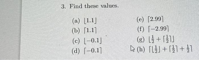Solved 3. Find these values. (a) ⌊1.1⌋ (e) ⌈2.99⌉ (b) ⌈1.1⌉ | Chegg.com