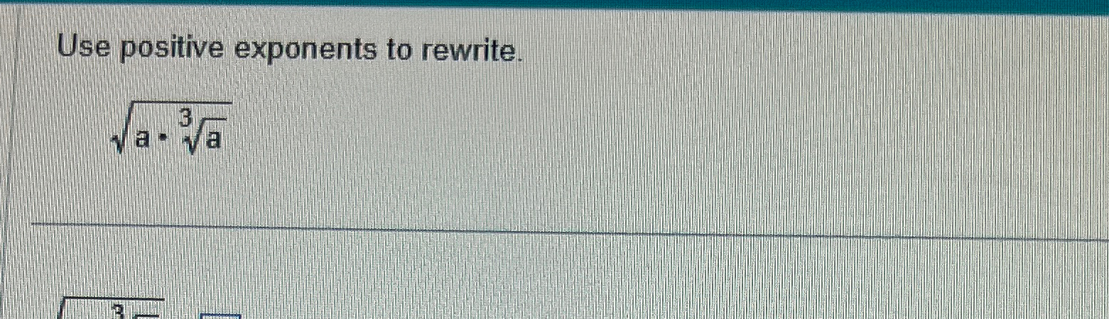 Solved Use positive exponents to rewrite.a*a32 | Chegg.com