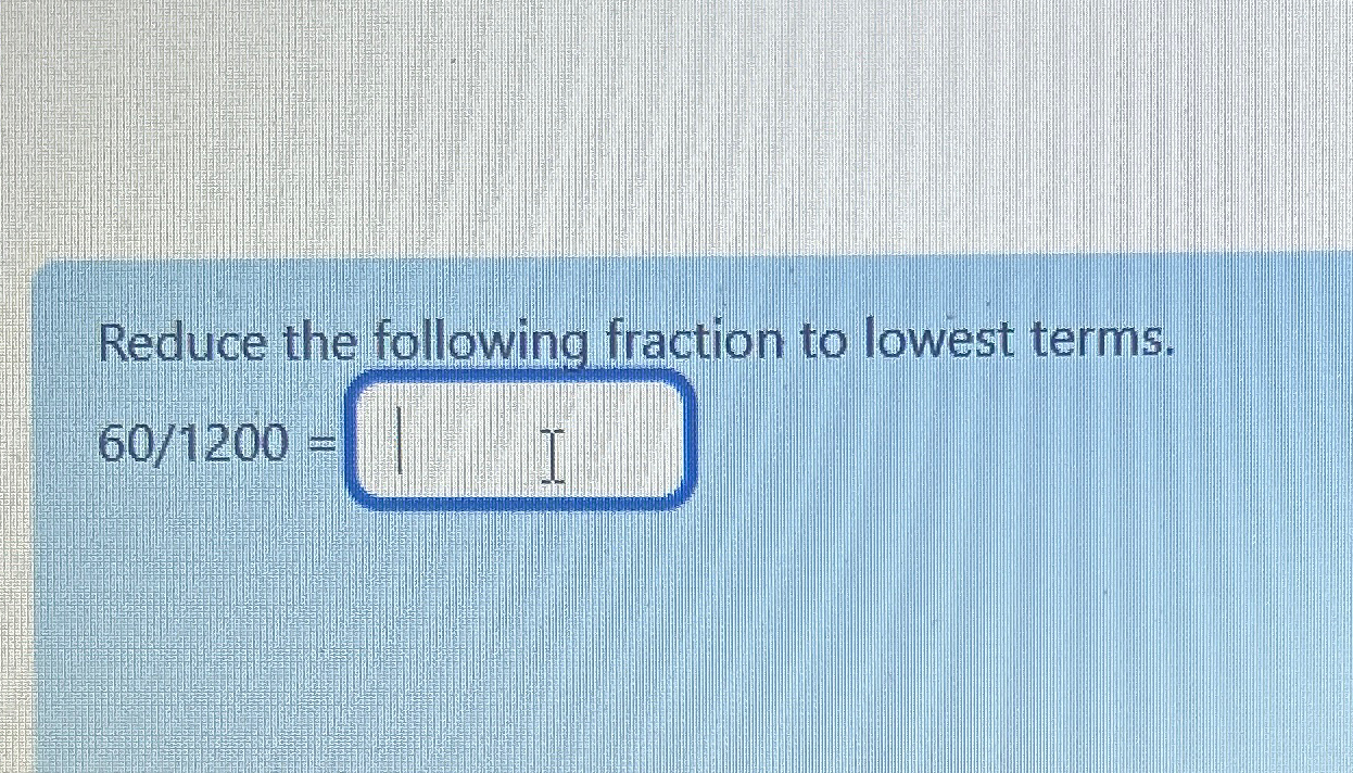 Solved Reduce the following fraction to lowest | Chegg.com