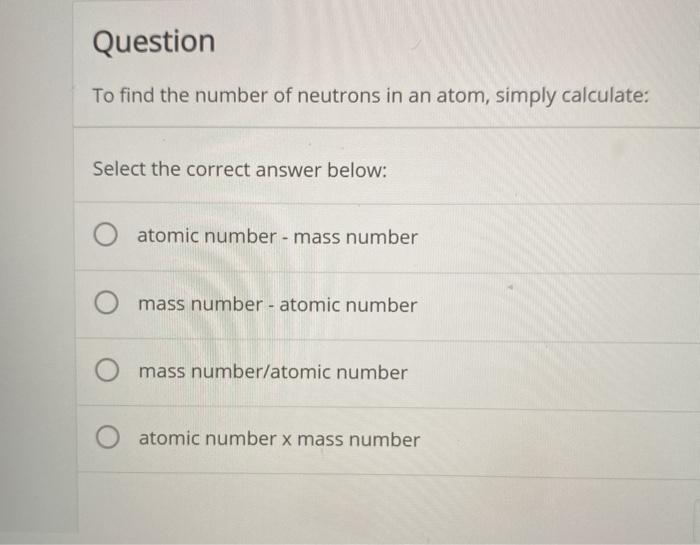 Solved Question To find the number of neutrons in an atom, | Chegg.com