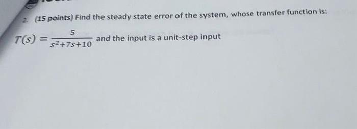 Solved 2. (15 points) Find the steady state error of the | Chegg.com