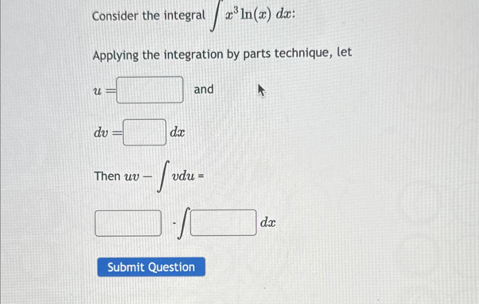 Solved Consider the integral ∫﻿﻿x3ln(x)dx ﻿:Applying the | Chegg.com