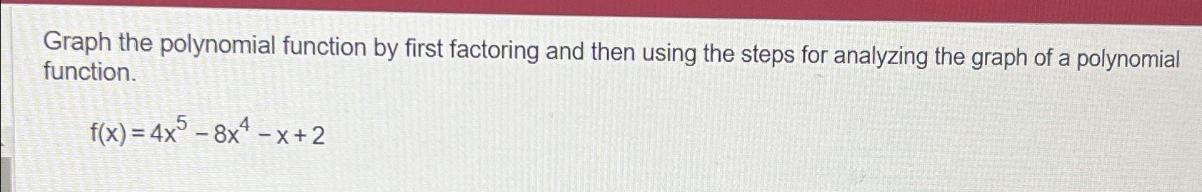 Graph the polynomial function by first factoring and | Chegg.com
