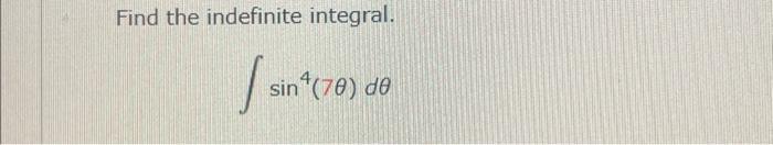 Solved Find the indefinite integral. ∫sin4(7θ)dθ | Chegg.com