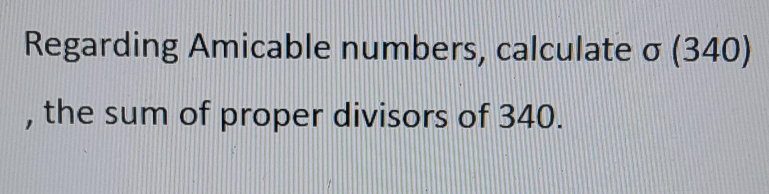 Solved Regarding Amicable numbers, calculate σ (340) the sum | Chegg.com