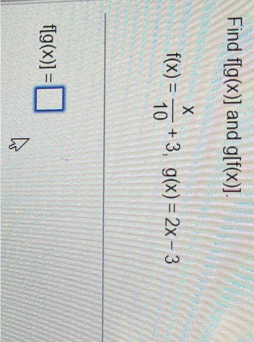 Solved Find f[g(x)] and g[f(x)] f(x)=10x+3,g(x)=2x−3 | Chegg.com