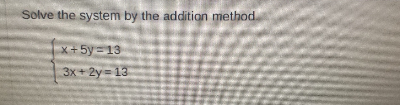 Solve the system by the addition | Chegg.com