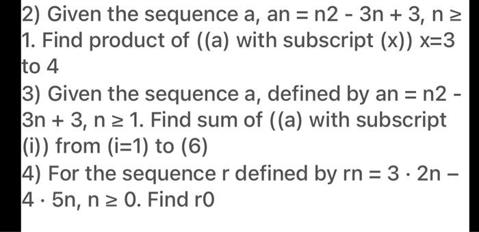 Solved 2) Given the sequence a, an = n2-3n+3, n 2 1. Find | Chegg.com