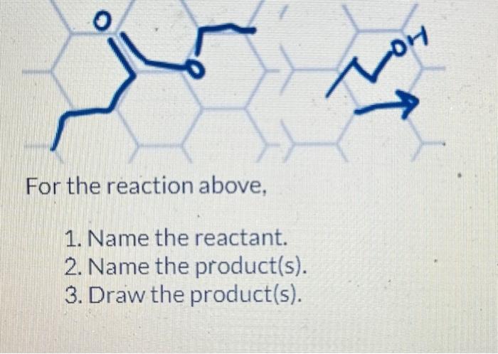 Solved For the reaction above, 1. Name the reactant. 2. Name | Chegg.com