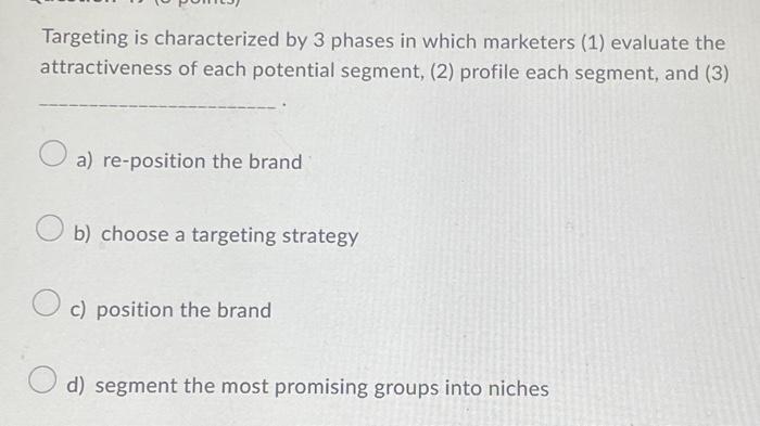 Solved Targeting is characterized by 3 phases in which | Chegg.com