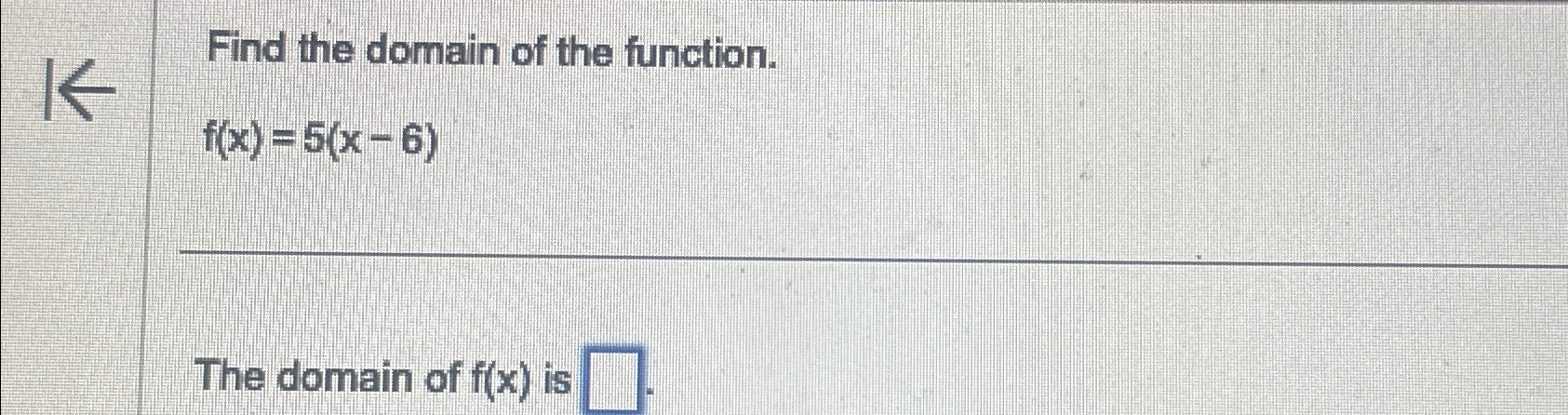 Solved Find the domain of the function.f(x)=5(x-6)The domain | Chegg.com