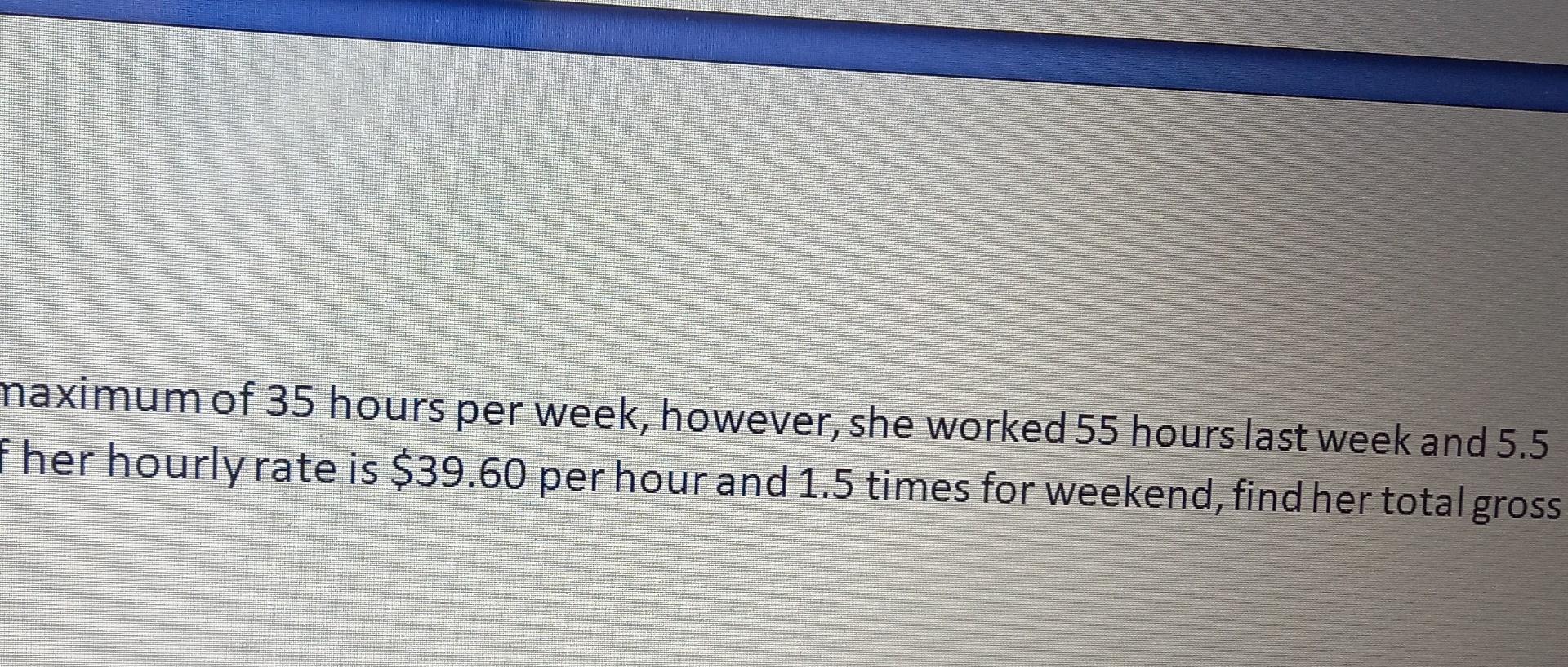 Solved maximum of 35 hours per week, however, she worked 55 | Chegg.com