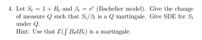 4. Let St = 1+ B4 and Bt = et (Bachelier model). Give | Chegg.com