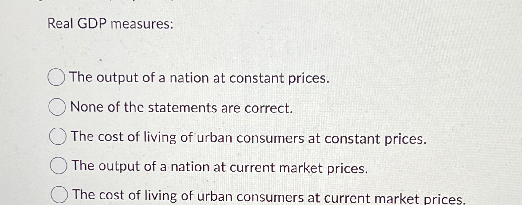 Solved Real GDP measures:The output of a nation at constant | Chegg.com