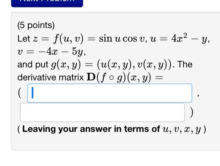 Solved (5 points) Let z=f(u,v)=sinucosv,u=4x2−y, v=−4x−5y | Chegg.com