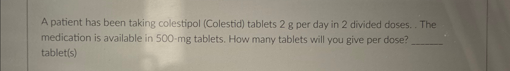 Solved A patient has been taking colestipol (Colestid) | Chegg.com