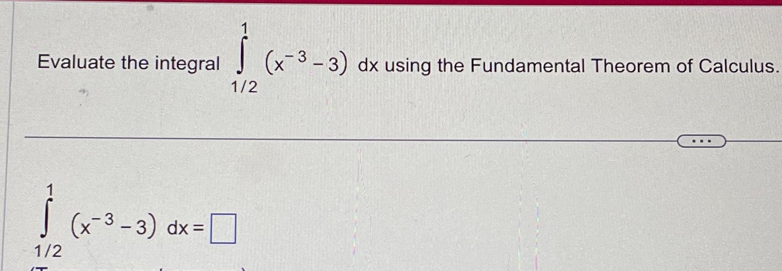 Solved Evaluate the integral ∫121(x-3-3)dx ﻿using the | Chegg.com