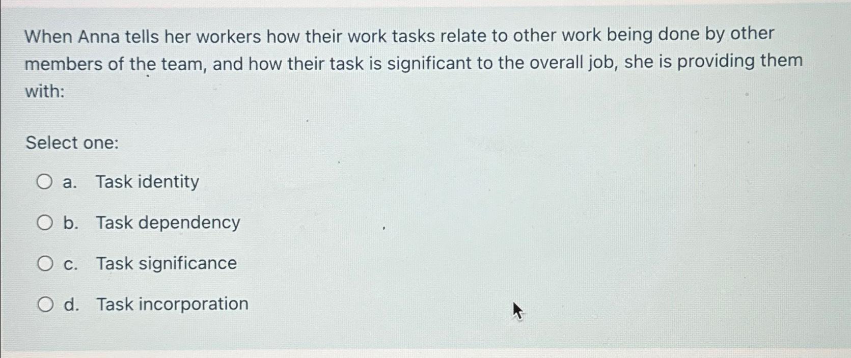 Solved When Anna tells her workers how their work tasks | Chegg.com