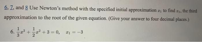 Solved 6,7, and 8 Use Newton's method with the specified | Chegg.com
