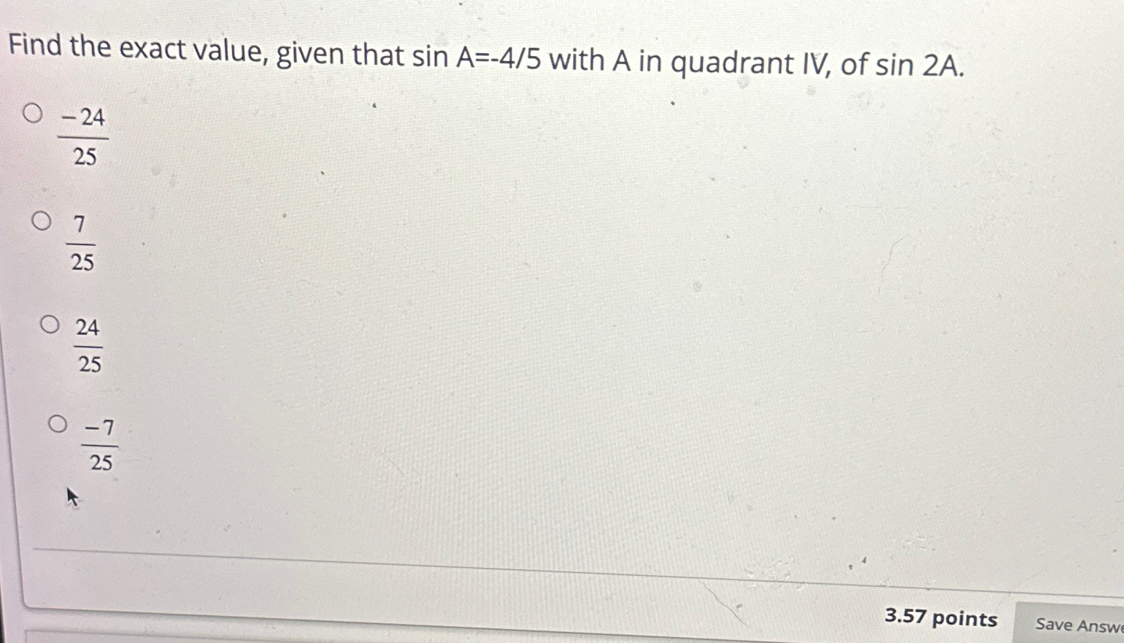Solved Find the exact value, given that sinA=-45 ﻿with A ﻿in | Chegg.com