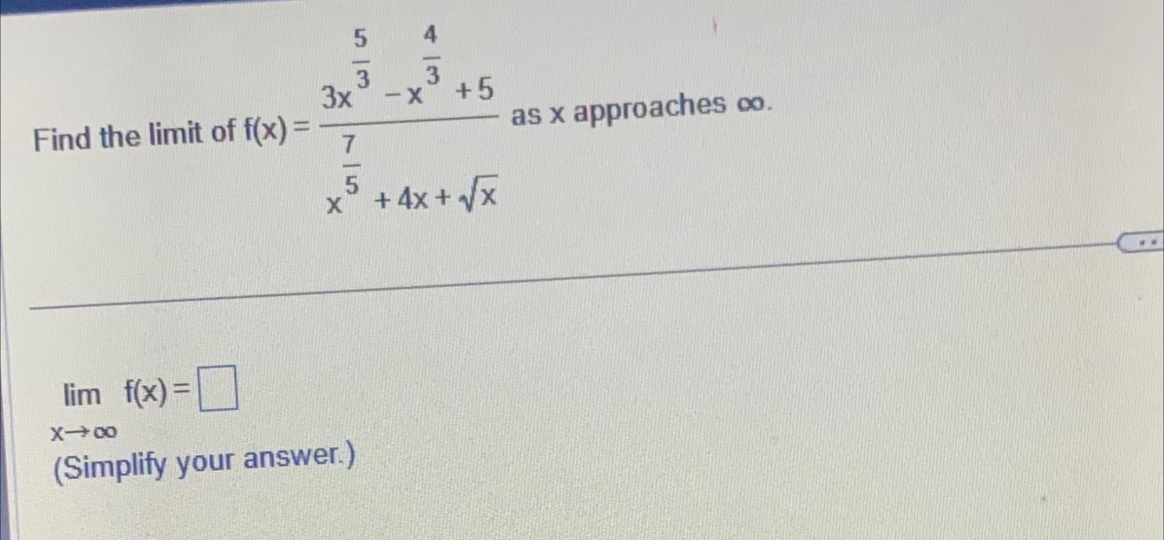 Solved Find the limit of f(x)=3x53-x43+575 ﻿as x ﻿approaches | Chegg.com