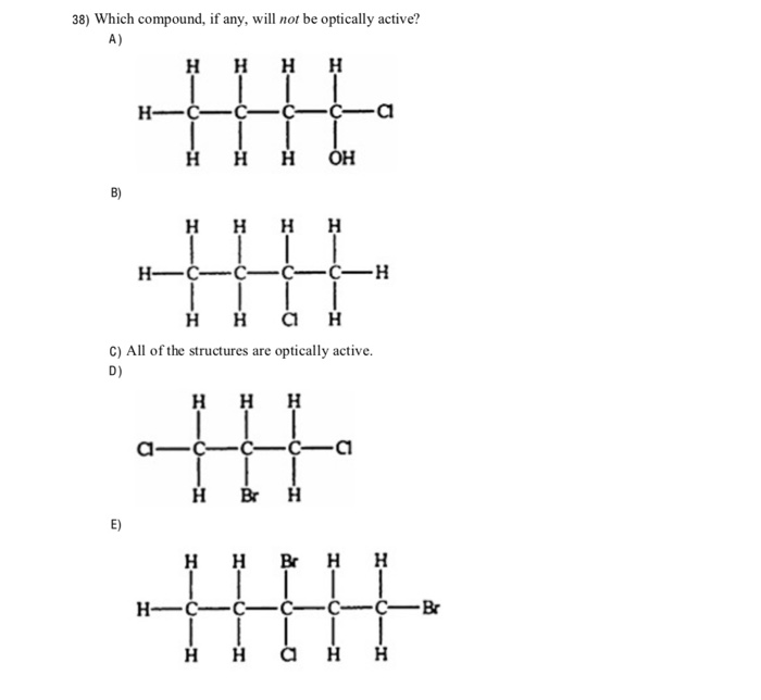Solved 37) Which compound, if any, is optically active? А) | Chegg.com Solved 37) Which compound, if any, is optically active? А) | Chegg.com