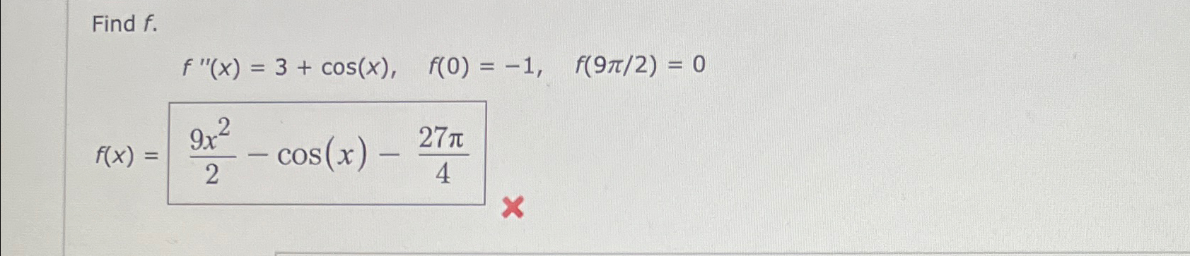 Solved Find f.f''(x)=3+cos(x),f(0)=-1,f(9π2)=0 | Chegg.com
