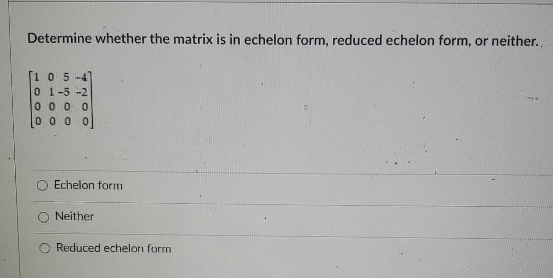 Solved Determine whether the matrix is in echelon form, | Chegg.com