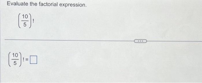 Solved Evaluate the factorial expression. (510) ! (510)!= | Chegg.com