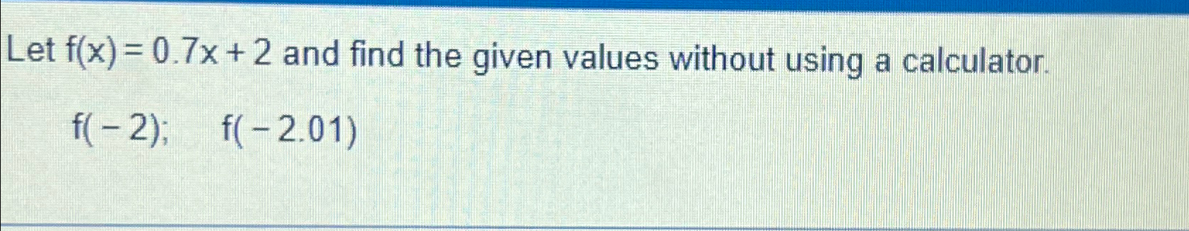 Solved Let f(x)=0.7x+2 ﻿and find the given values without | Chegg.com