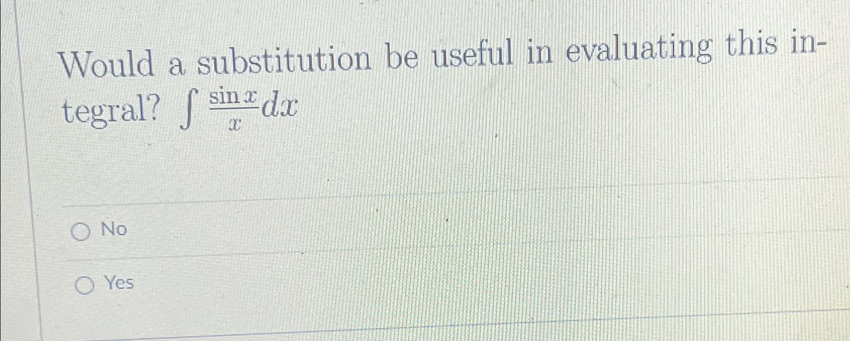 Solved Would a substitution be useful in evaluating this | Chegg.com