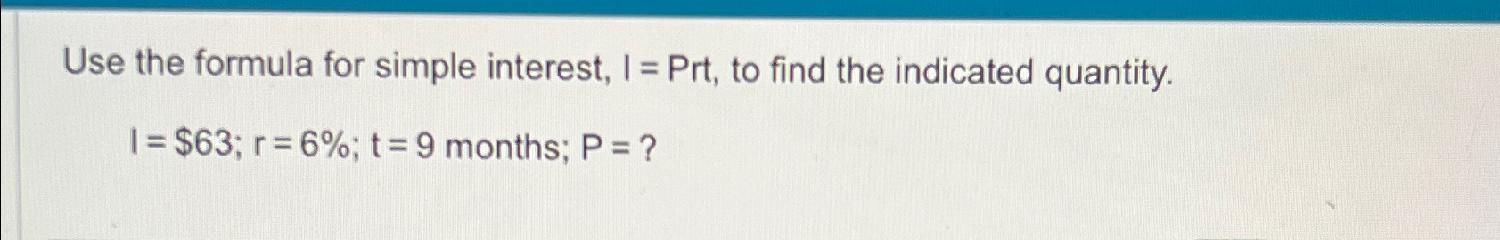 Solved Use the formula for simple interest, I = ﻿Prt, ﻿to | Chegg.com