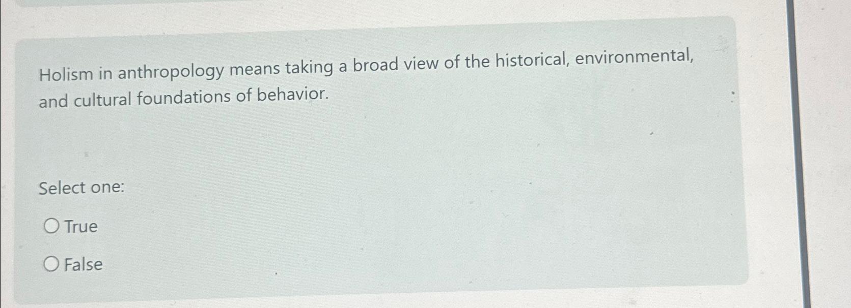 Solved Holism in anthropology means taking a broad view of | Chegg.com