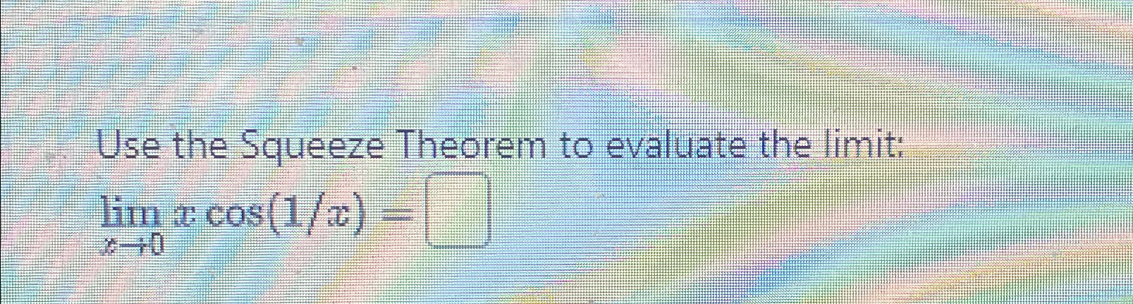 Solved Use the Squeeze Theorem to evaluate the | Chegg.com