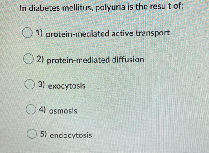 Solved In diabetes mellitus, polyuria is the result of: O 1) | Chegg.com