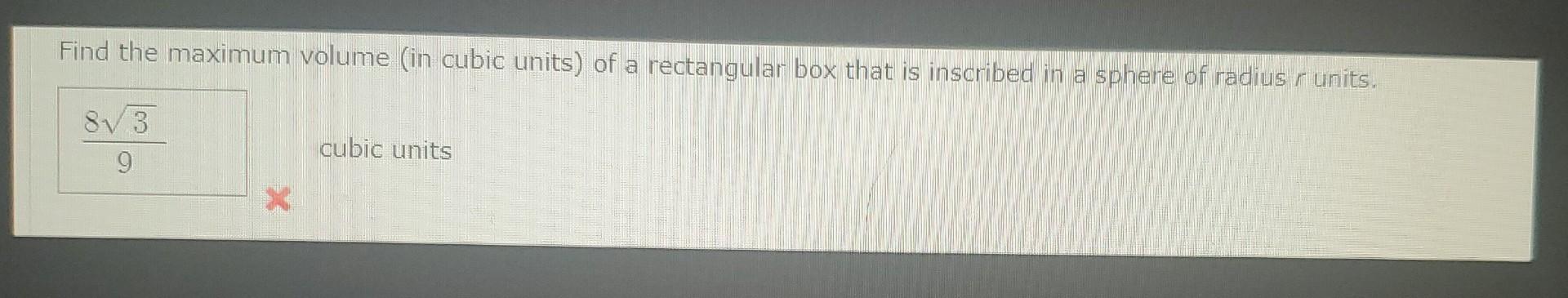 Solved Find the maximum volume (in cubic units) of a | Chegg.com