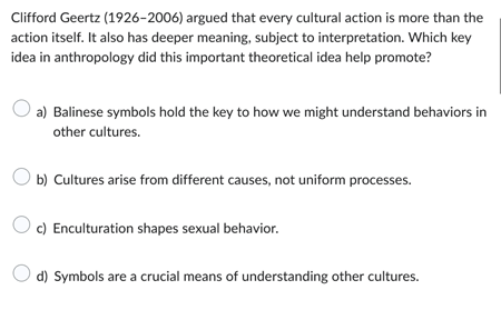 Solved Clifford Geertz (1926-2006) ﻿argued that every | Chegg.com