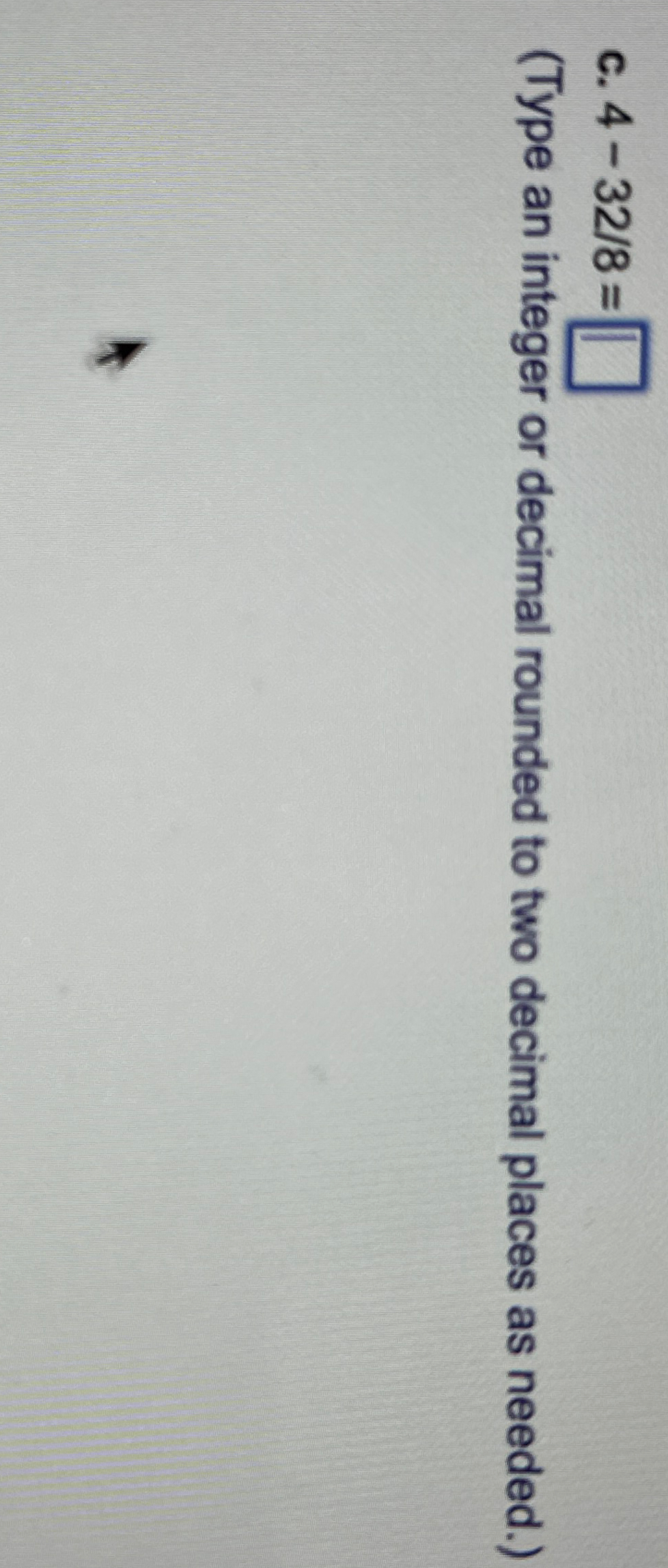 Solved c. 4-328=(Type an integer or decimal rounded to two | Chegg.com