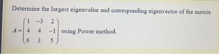 Solved Determine the largest eigenvalue and corresponding | Chegg.com