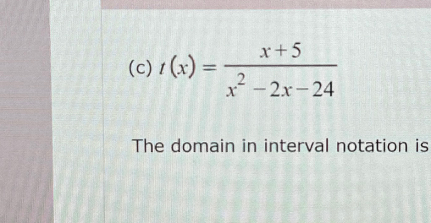 Solved (c) t(x)=x+5x2-2x-24The domain in interval notation | Chegg.com