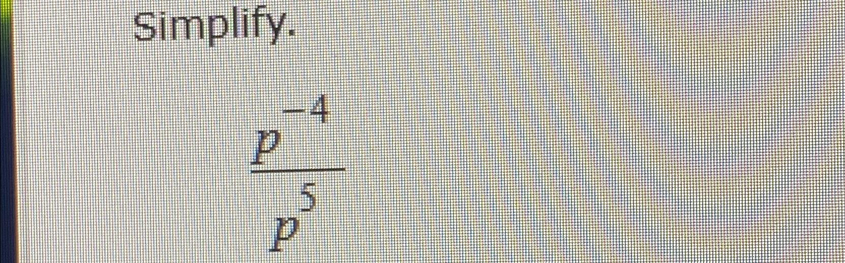 Solved Simplify.p-4p5 | Chegg.com
