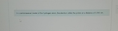 Solved In a samizassical modsl of the hydrogen atom, the | Chegg.com