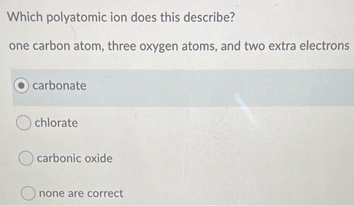 Solved Which polyatomic ion does this describe? one carbon | Chegg.com