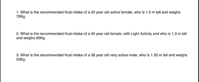 Solved 1. What is the recommended Kcal intake of a 20 year | Chegg.com